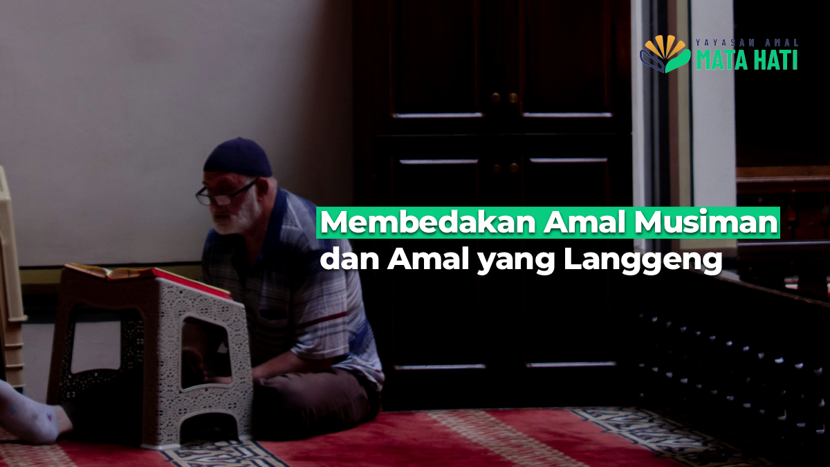 Membedakan Amal Musiman dan Amal yang Langgeng | Yayasan Amal Mata Hati