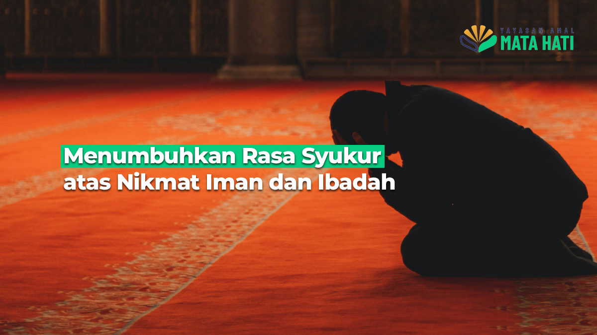 Menumbuhkan Rasa Syukur atas Nikmat Iman dan Ibadah | Yayasan Amal Mata ...