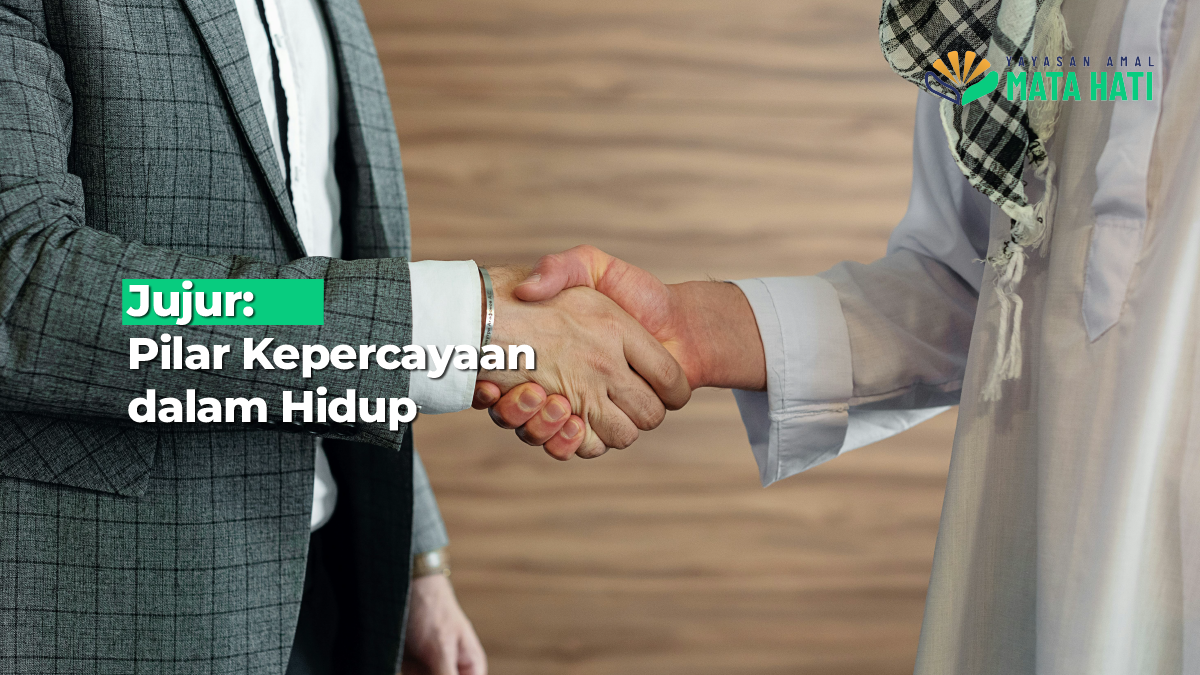 Jujur: Pilar Kepercayaan dalam Hidup | Yayasan Amal Mata Hati