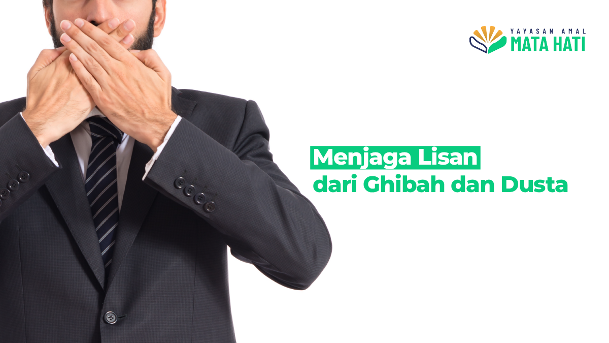 Menjaga Lisan dari Ghibah dan Dusta | Yayasan Amal Mata Hati