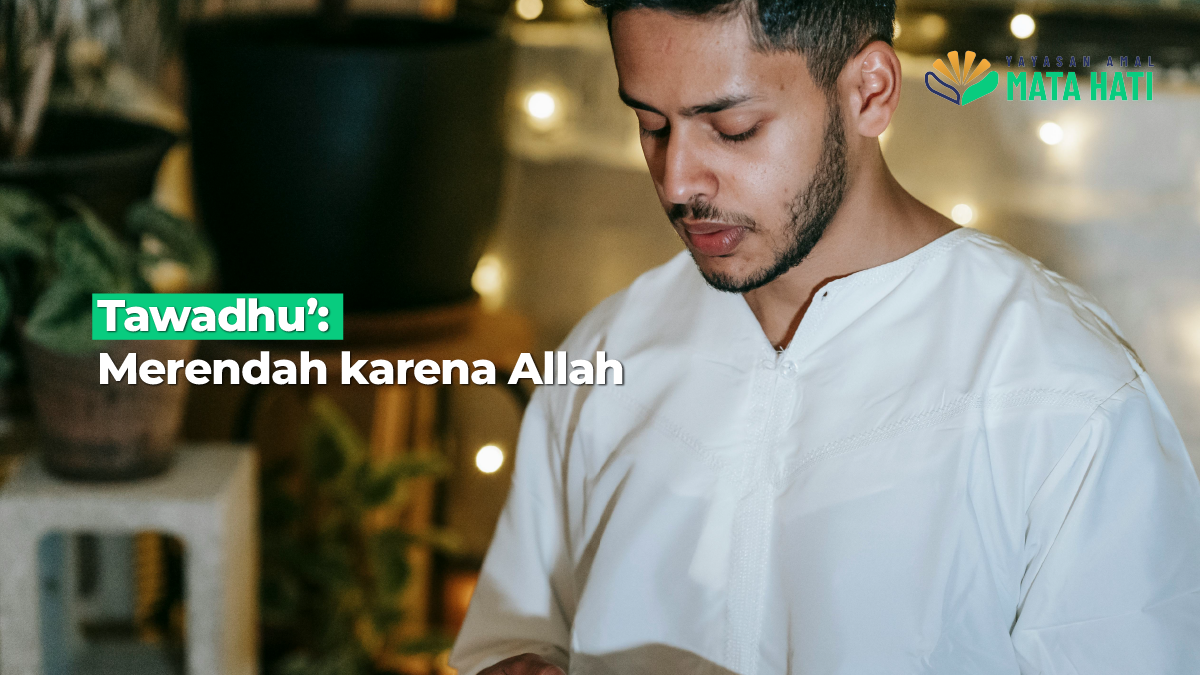 Tawadhu’: Merendah karena Allah ﷻ | Yayasan Amal Mata Hati