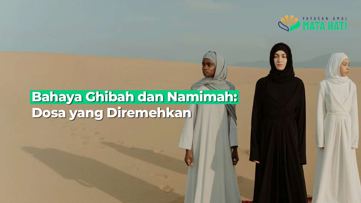Bahaya Ghibah dan Namimah: Dosa yang Diremehkan | Yayasan Amal Mata Hati