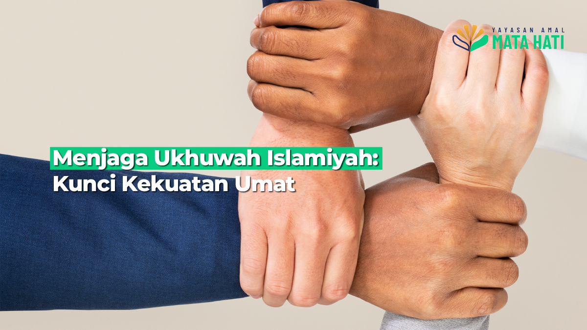 Menjaga Ukhuwah Islamiyah: Kunci Kekuatan Umat | Yayasan Amal Mata Hati