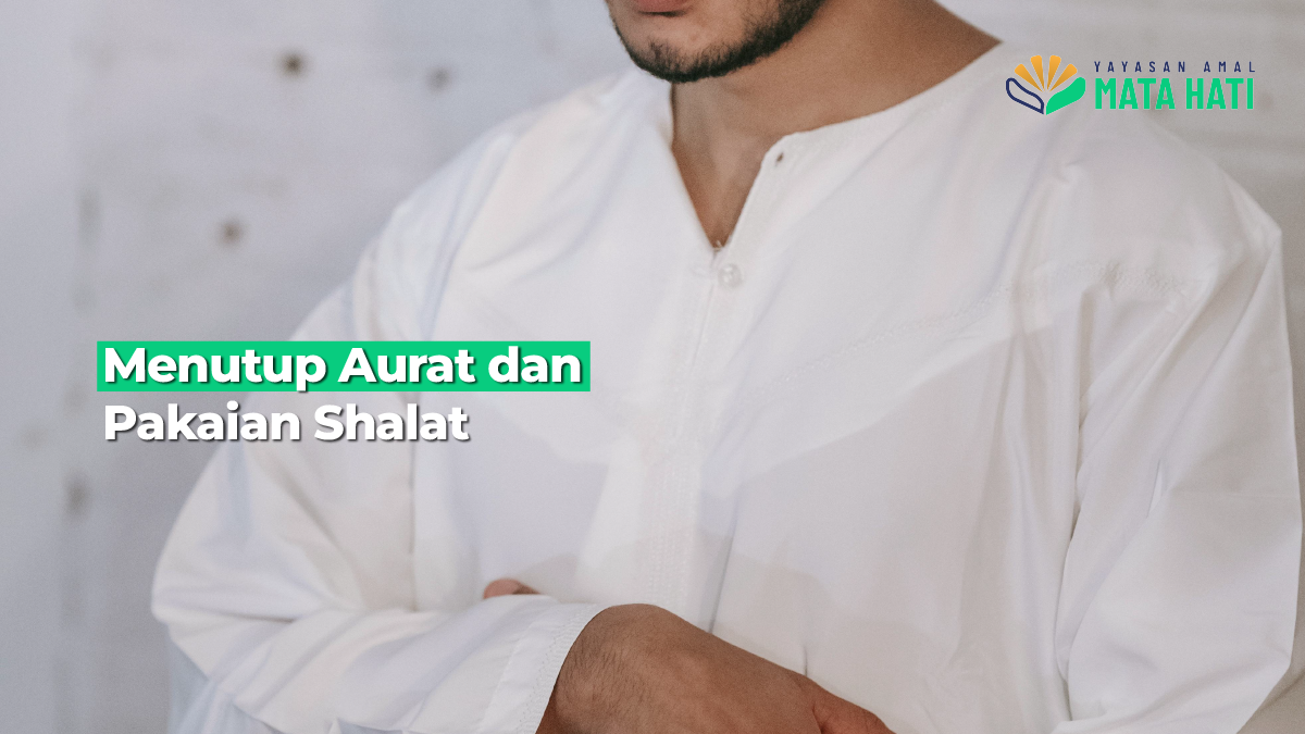 Menutup Aurat dan Pakaian Shalat | Yayasan Amal Mata Hati