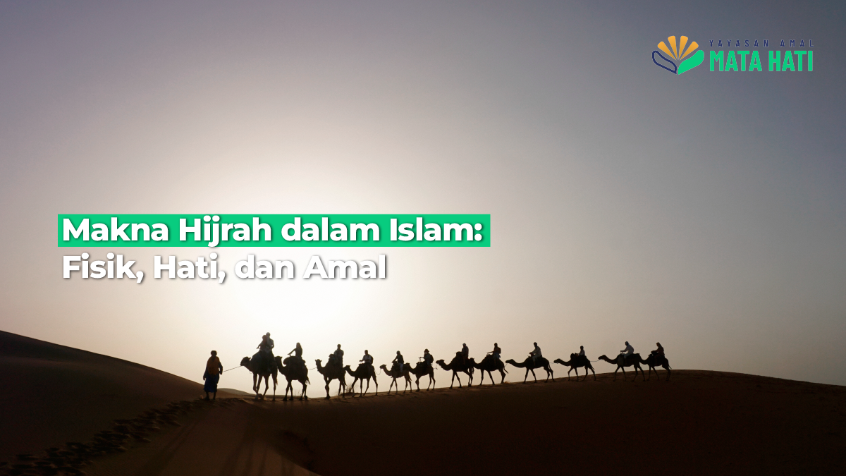 Makna Hijrah dalam Islam: Fisik, Hati, dan Amal | Yayasan Amal Mata Hati
