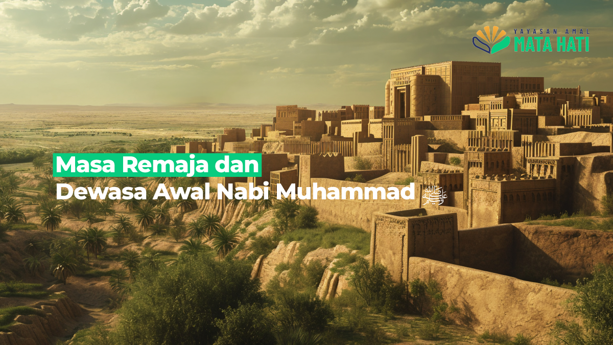 Masa Remaja dan Dewasa Awal Nabi Muhammad ﷺ | Yayasan Amal Mata Hati