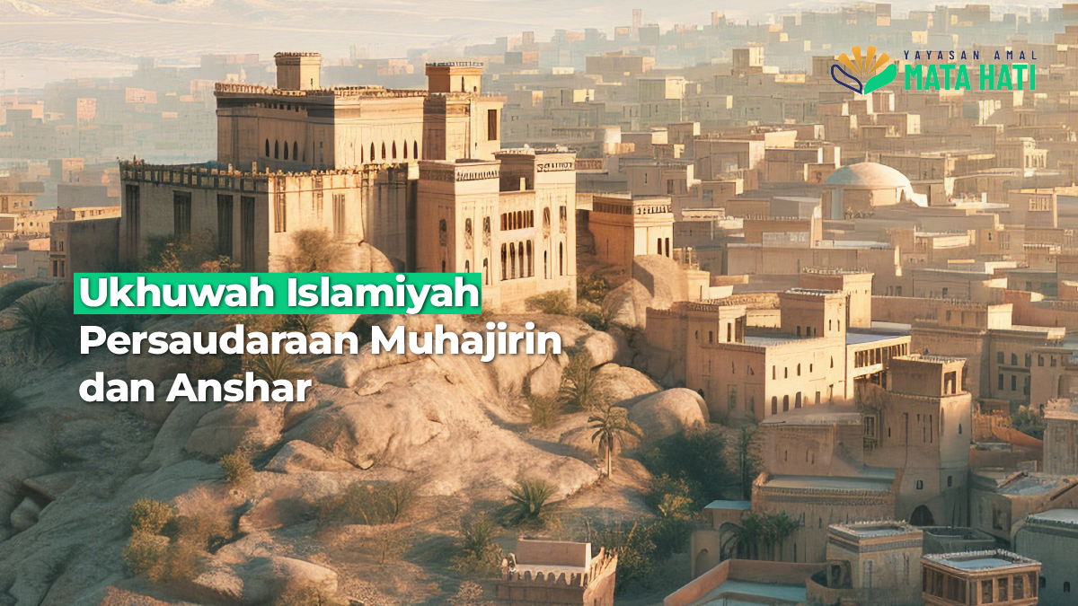 Ukhuwah Islamiyah – Persaudaraan Muhajirin dan Anshar | Yayasan Amal ...