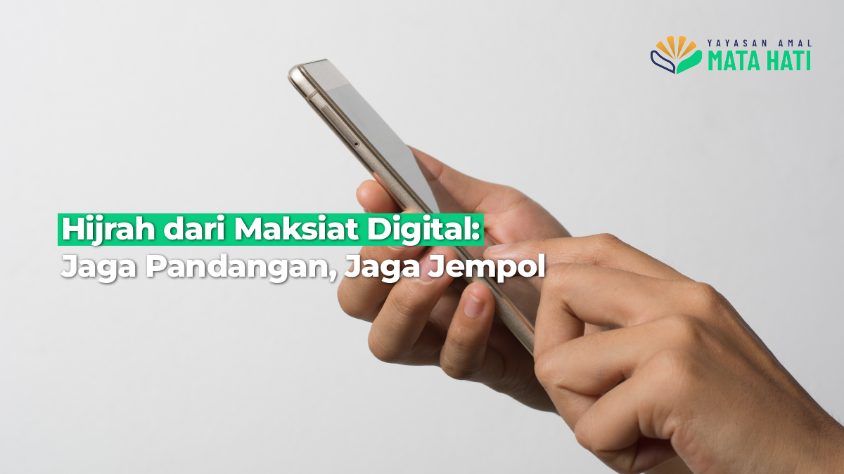 Hijrah dari Maksiat Digital: Jaga Pandangan, Jaga Jempol | Yayasan Amal ...