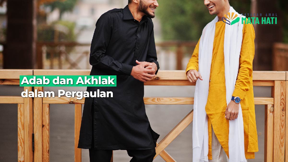 Adab dan Akhlak dalam Pergaulan | Yayasan Amal Mata Hati