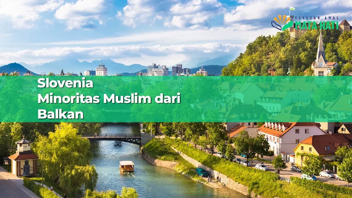 Slovenia – Minoritas Muslim dari Balkan | Yayasan Amal Mata Hati