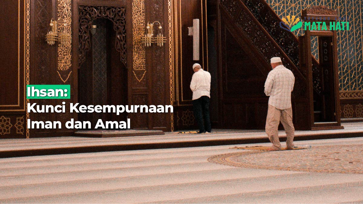 Ihsan: Kunci Kesempurnaan Iman dan Amal | Yayasan Amal Mata Hati