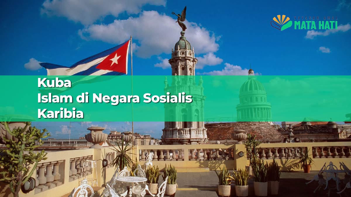 Kuba – Islam di Negara Sosialis Karibia | Yayasan Amal Mata Hati