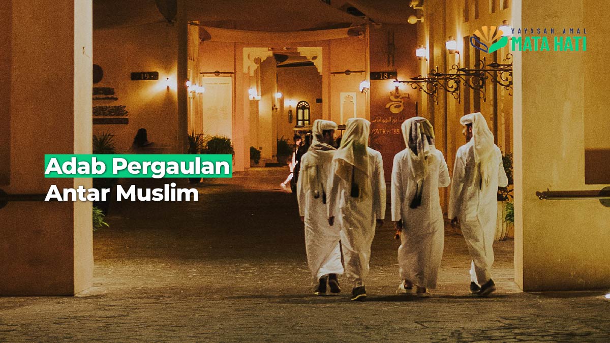 Adab Pergaulan Antar Muslim | Yayasan Amal Mata Hati