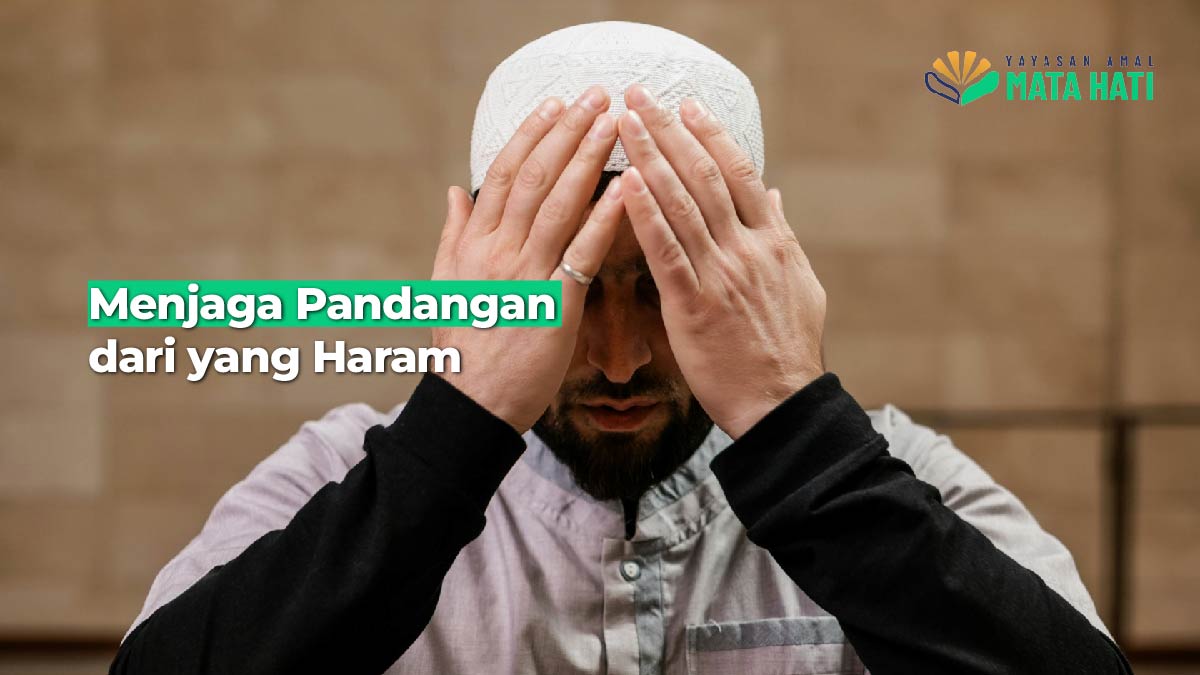 Menjaga Pandangan dari yang Haram | Yayasan Amal Mata Hati