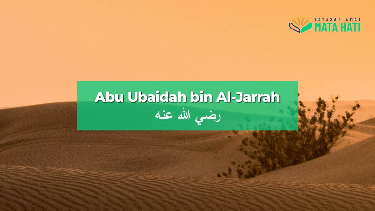 Abu Ubaidah bin Al-Jarrah رضي الله عنه | Yayasan Amal Mata Hati