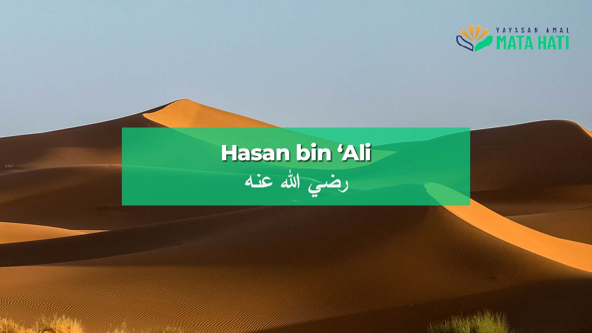 Hasan bin ‘Ali رضي الله عنه | Yayasan Amal Mata Hati