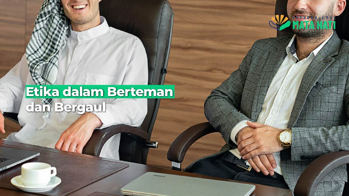 Etika dalam Berteman dan Bergaul | Yayasan Amal Mata Hati