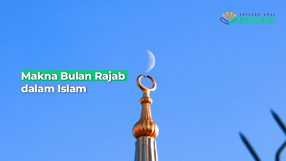 Makna Bulan Rajab dalam Islam | Yayasan Amal Mata Hati