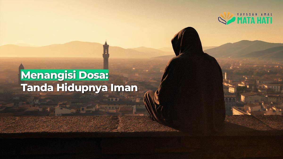 Menangisi Dosa: Tanda Hidupnya Iman | Yayasan Amal Mata Hati