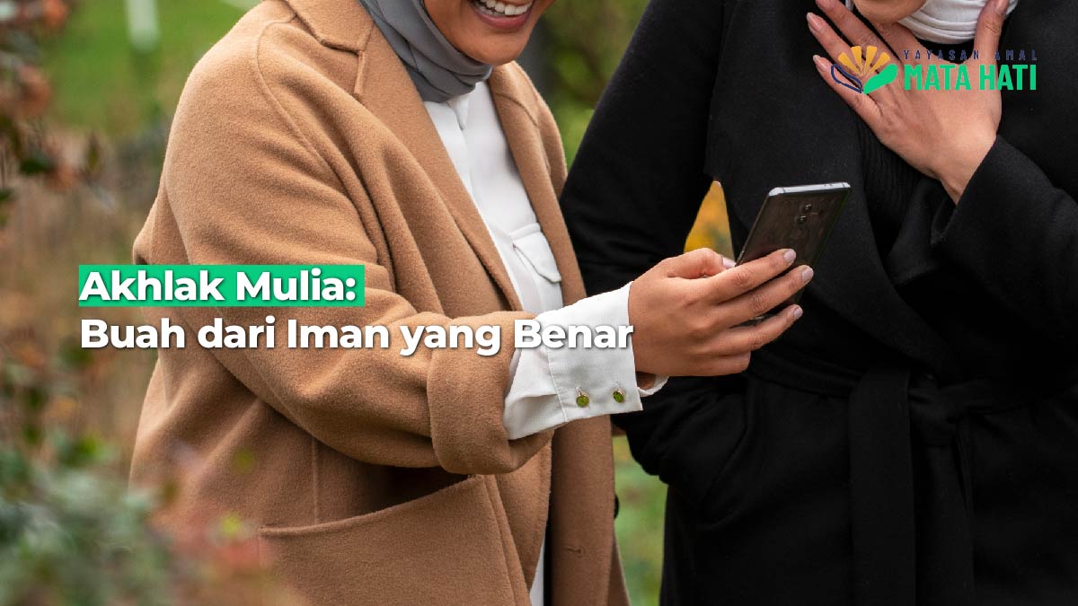 Akhlak Mulia: Buah dari Iman yang Benar | Yayasan Amal Mata Hati