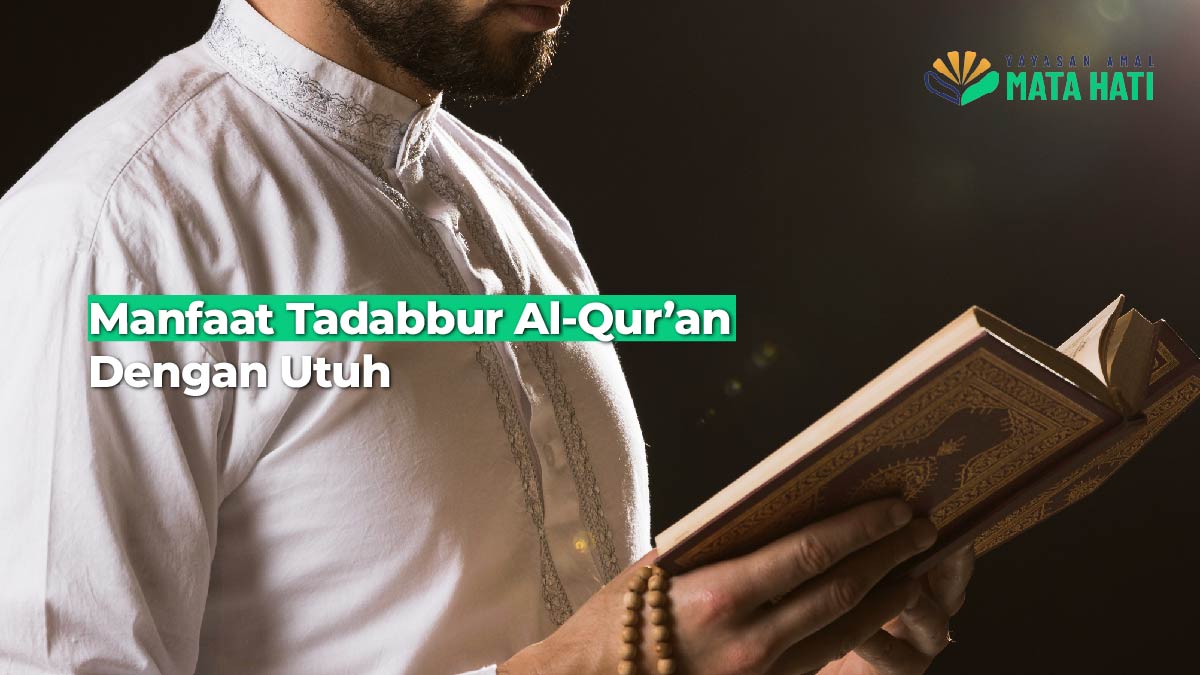 Manfaat Tadabbur Al-Qur’an Dengan Utuh | Yayasan Amal Mata Hati