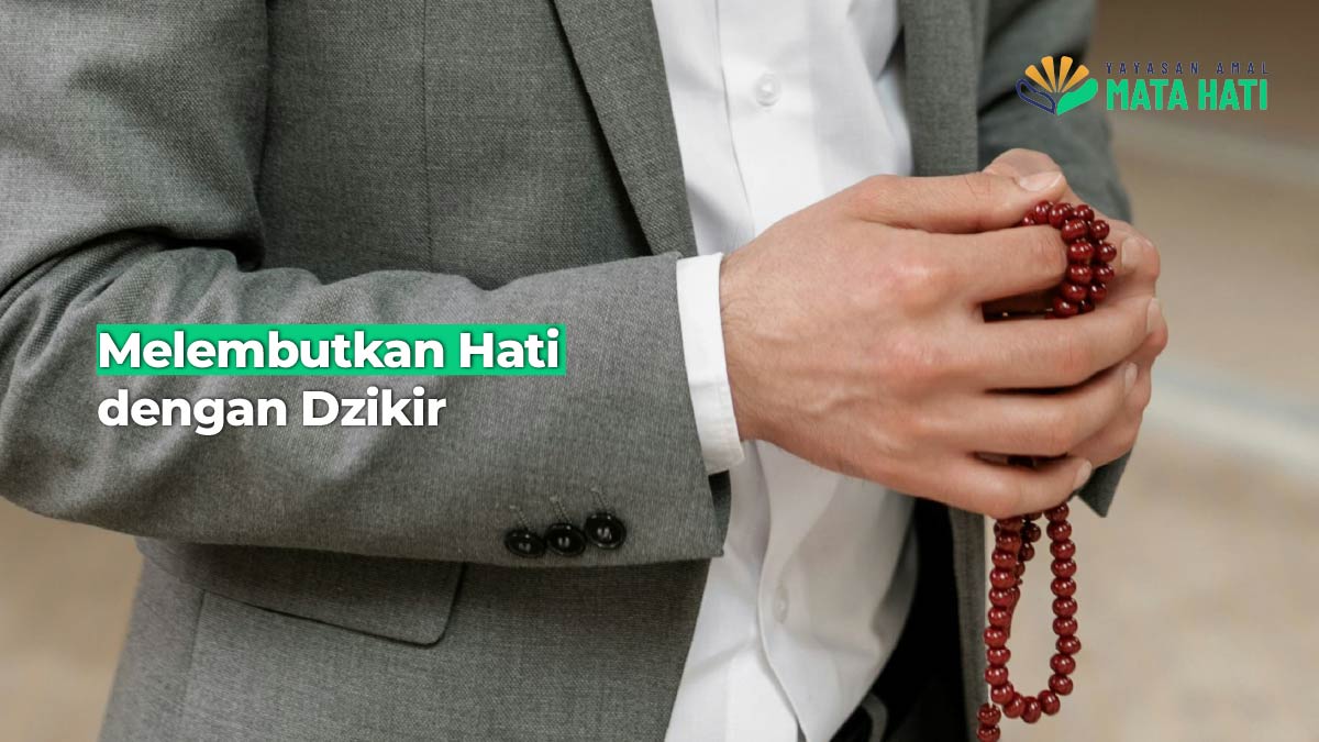 Melembutkan Hati dengan Dzikir | Yayasan Amal Mata Hati
